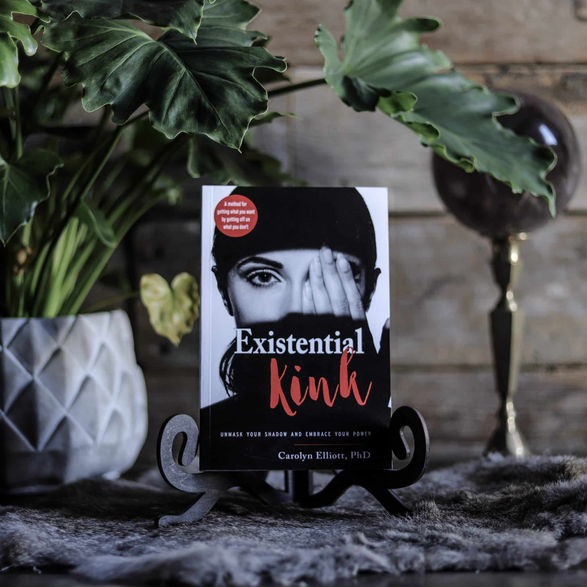 Existential Kink: Unmask Your Shadow and Embrace Your Power. By Carolyn Elliott. - RitualCravt ...