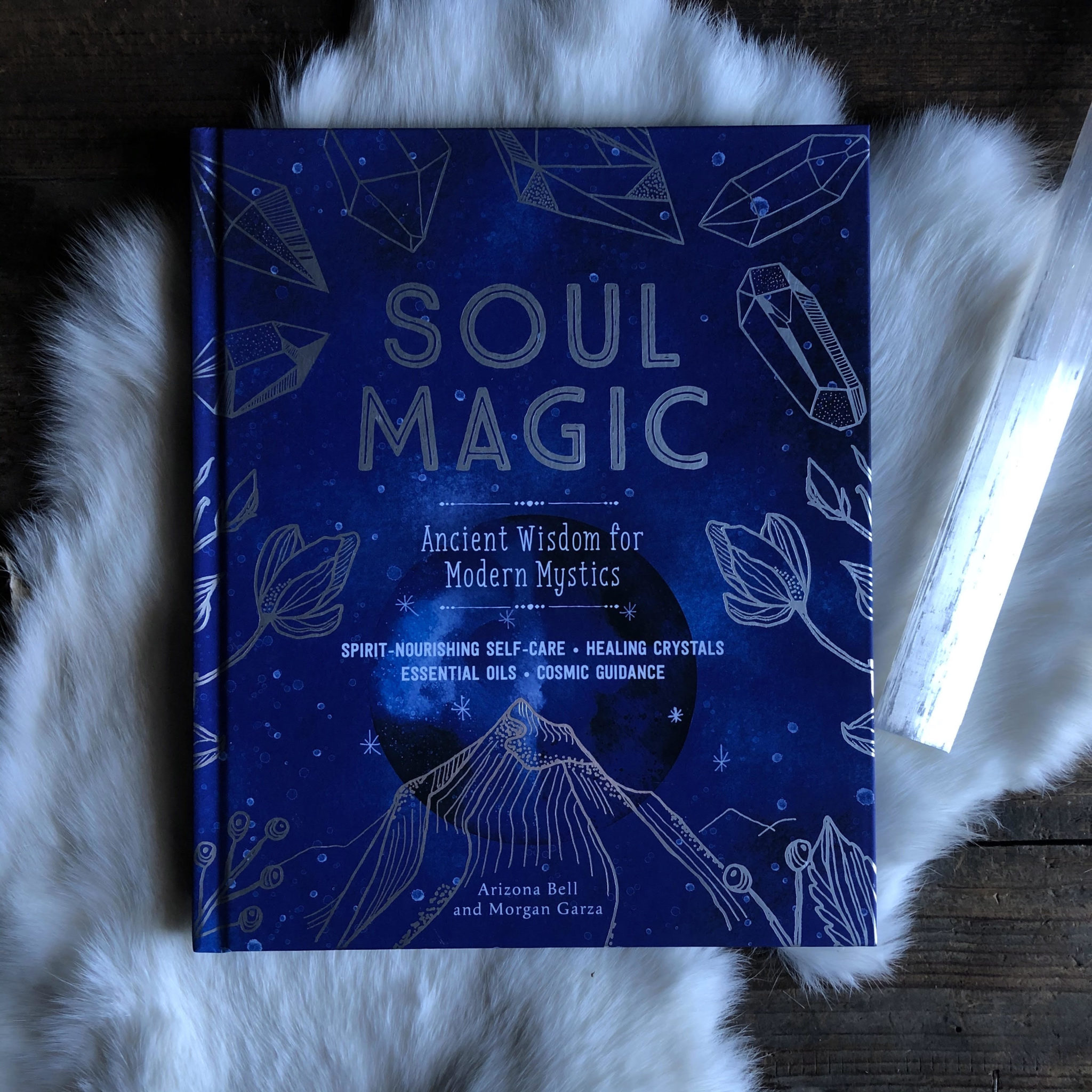 Soul Magic: Ancient Wisdom for Modern Mystics. By Arizona Bell ...